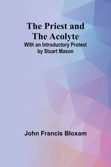 The Priest and the Acolyte; With an Introductory Protest by Stuart ...