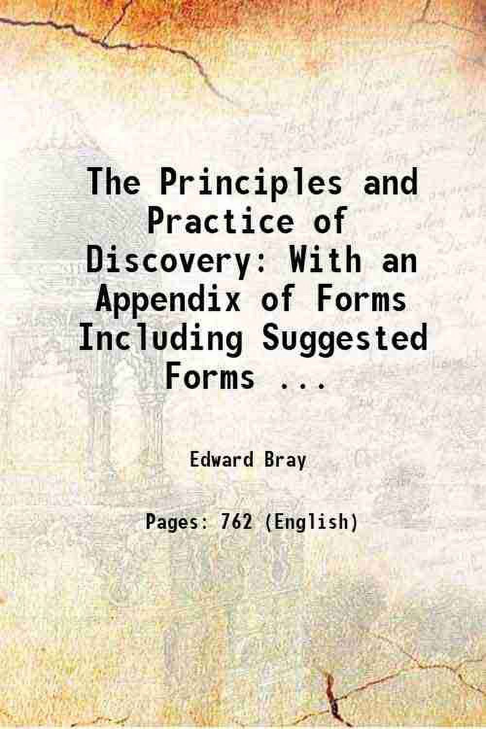 The Principles and Practice of Discovery: With an Appendix of Forms Including Suggested Forms ...