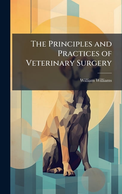 The Principles and Practices of Veterinary Surgery, (Hardcover ...