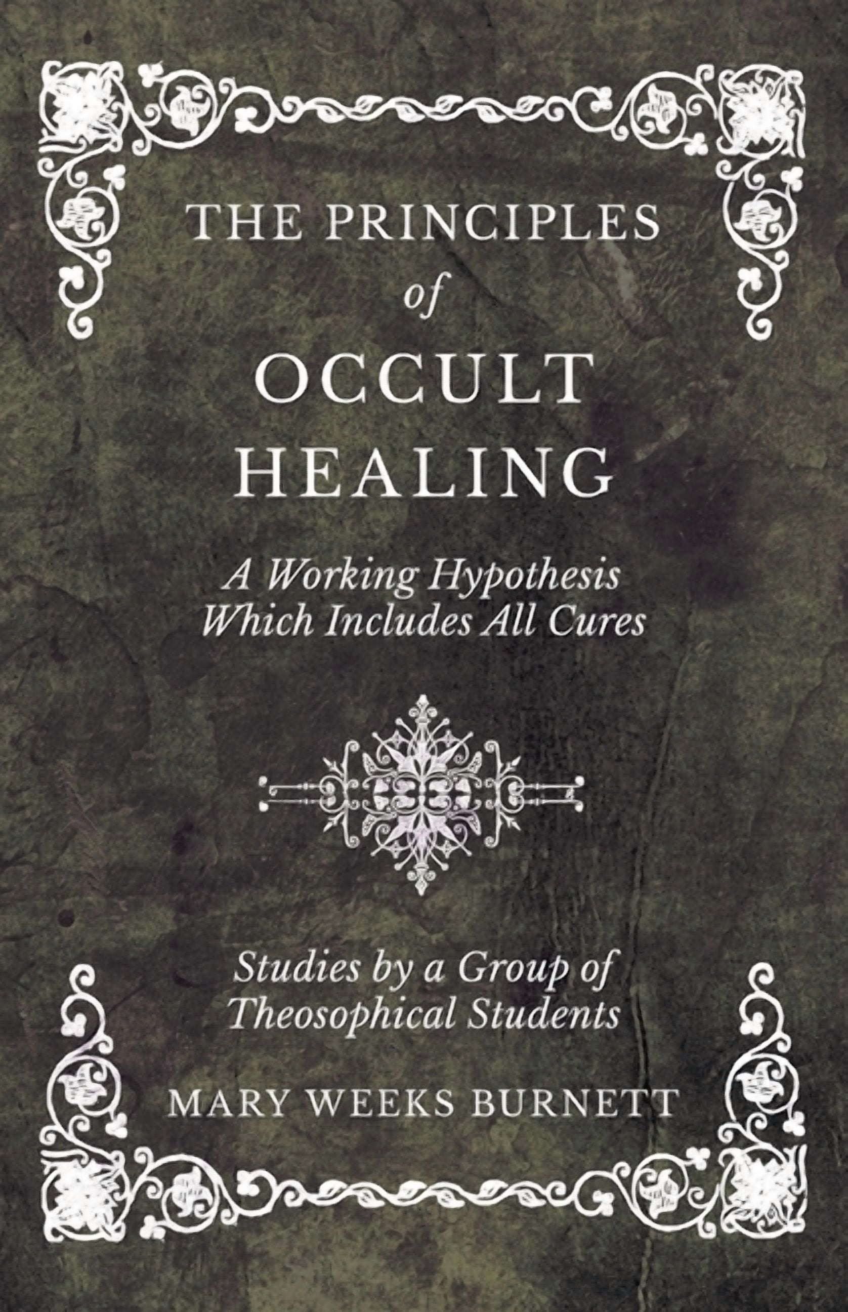 The Principles of Occult Healing - A Working Hypothesis Which Includes ...