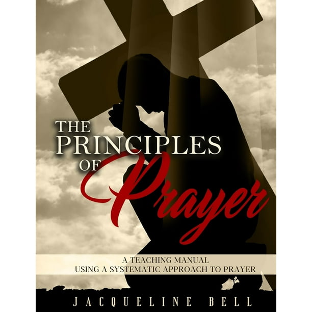 The Principles of Prayer : A Teaching Manual Using a Systematic ...