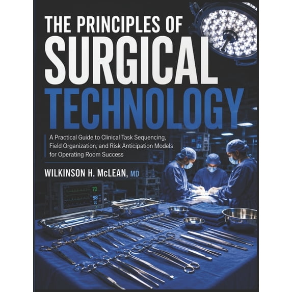 The Principles of Surgical Technology: A Practical Guide to Clinical ...
