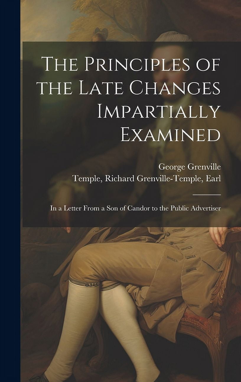 The Principles of the Late Changes Impartially Examined : In a Letter ...