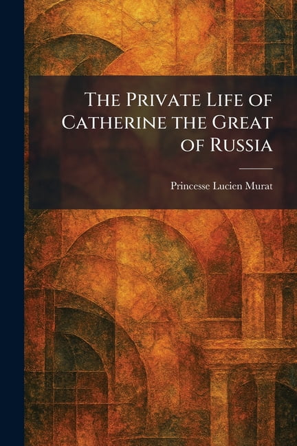 The Private Life of Catherine the Great of Russia, (Paperback ...