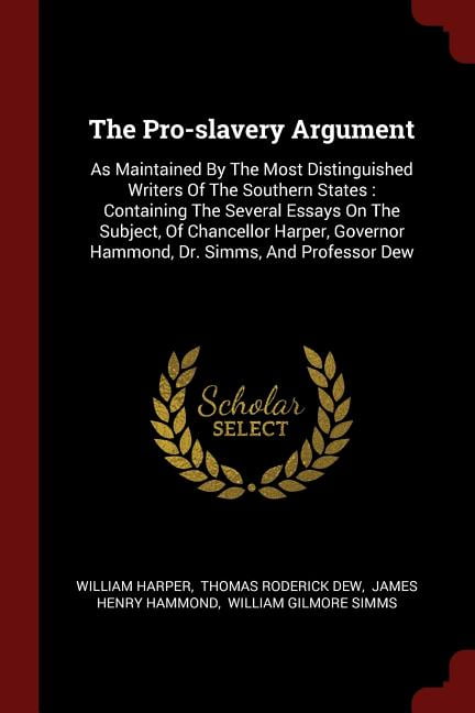 The Pro-slavery Argument : As Maintained By The Most Distinguished ...