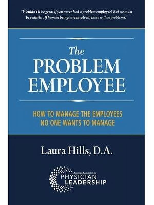 The Problem Employee: How to Manage the Employees No One Wants to ...
