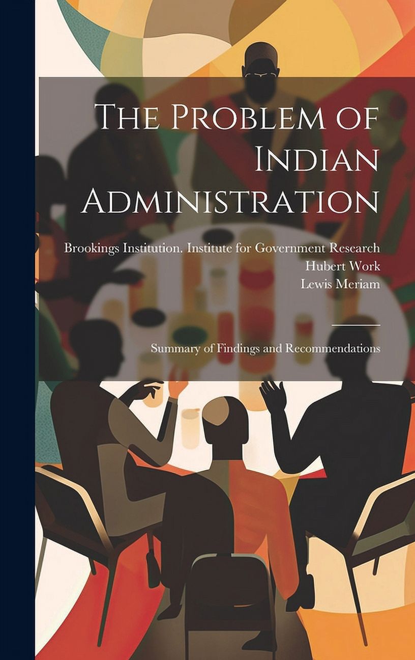 The Problem of Indian Administration: Summary of Findings and ...
