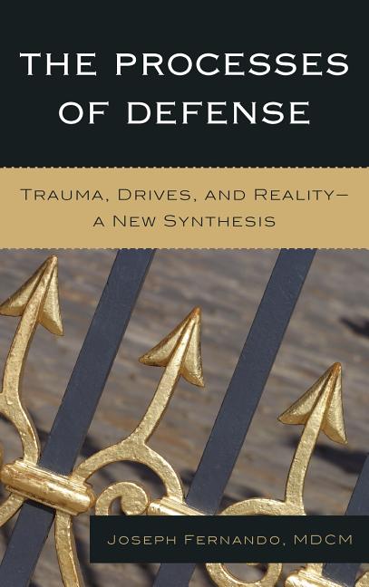 The Processes of Defense: Trauma, Drives, and Reality A New Synthesis ...
