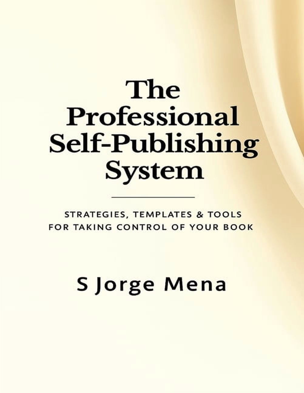 The Professional Self-Publishing System: Strategies, Templates & Tools ...