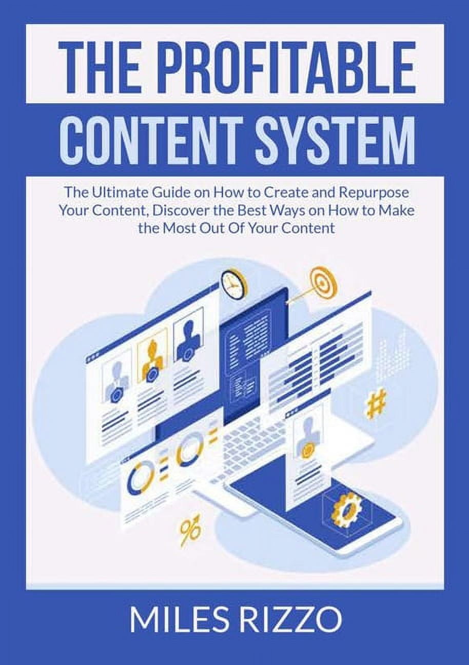 The Profitable Content System: The Ultimate Guide on How to Create and ...