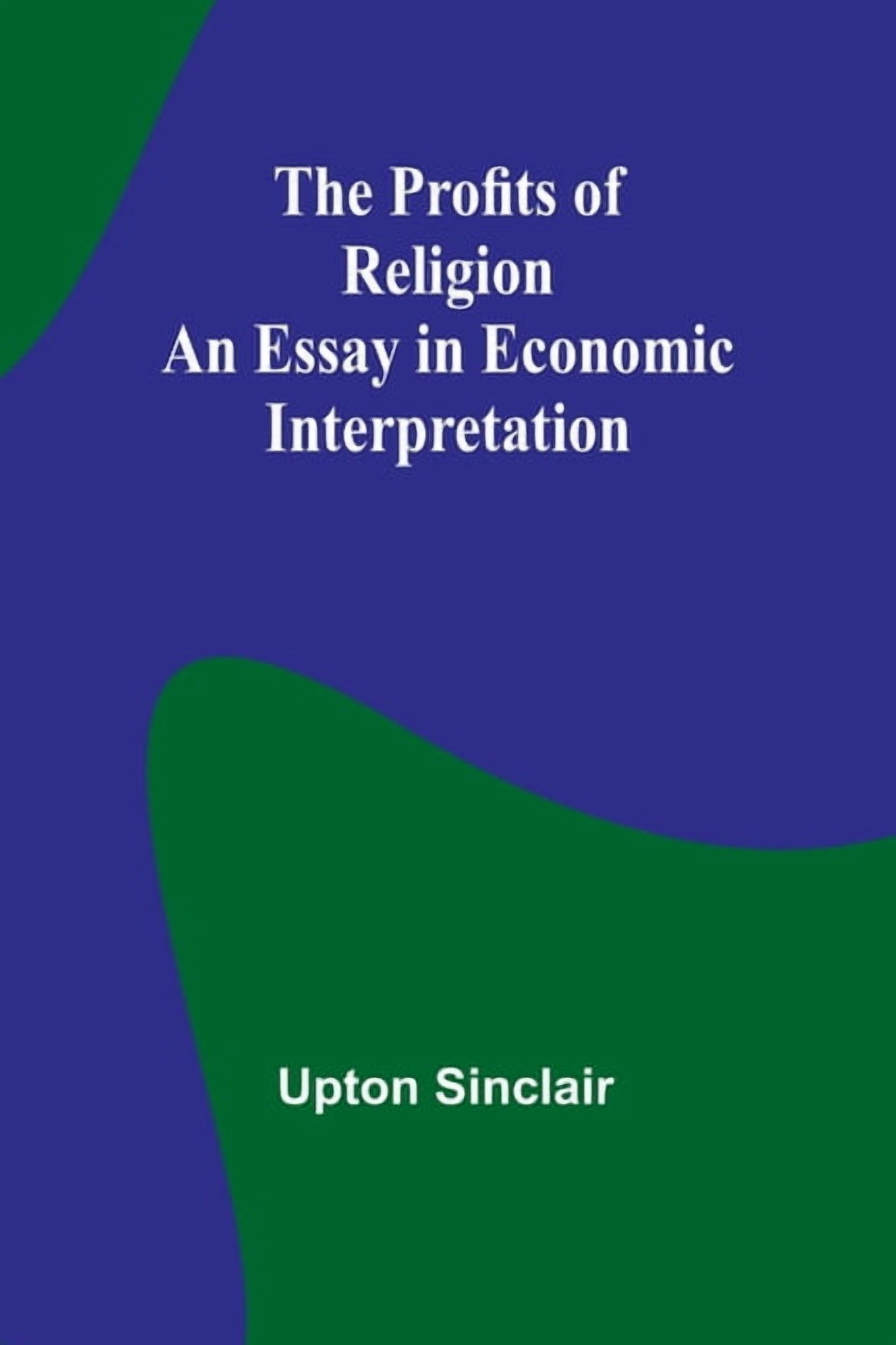 The Profits of Religion: An Essay in Economic Interpretation ...