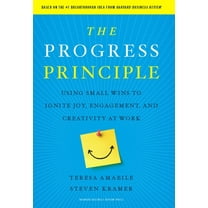 The Progress Principle: Using Small Wins to Ignite Joy, Engagement, and ...