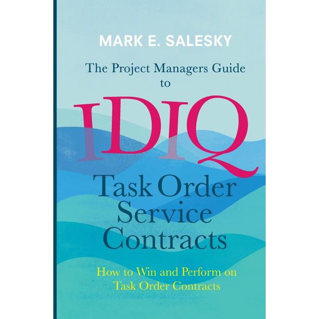 The Project Managers Guide to Idiq Task Order Service Contracts ...