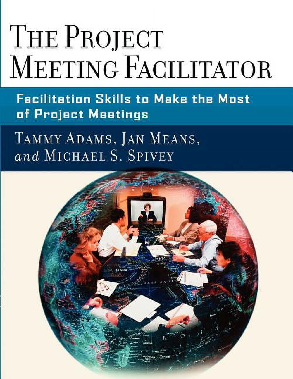 The Project Meeting Facilitator: Facilitation Skills to Make the Most ...