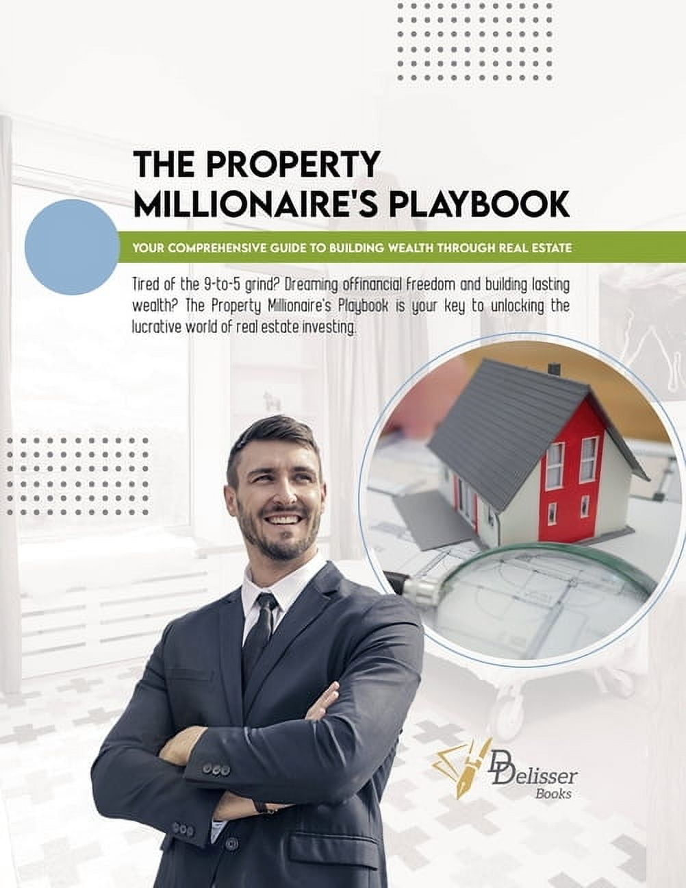 The Property Millionaire's Playbook: Your Comprehensive Guide to ...
