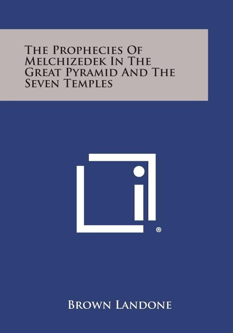 The Prophecies of Melchizedek in the Great Pyramid and the Seven ...