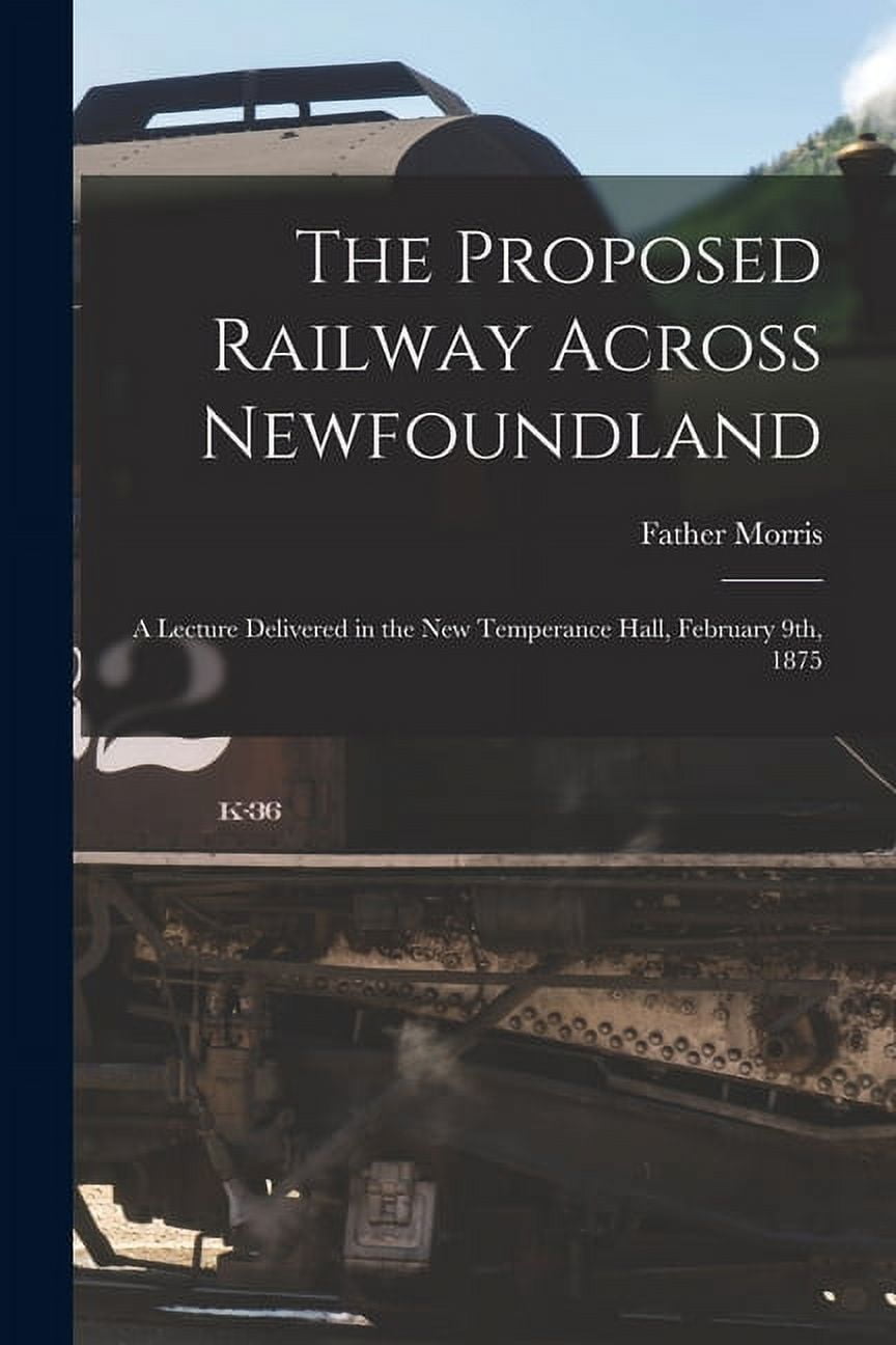 The Proposed Railway Across Newfoundland [microform] (Paperback ...
