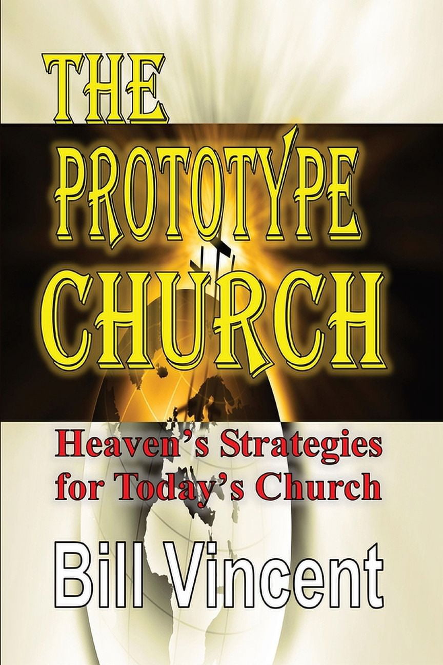 The Prototype Church: Heaven's Strategies for Today's Church ...
