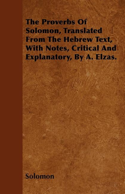 The Proverbs Of Solomon, Translated From The Hebrew Text, With Notes ...