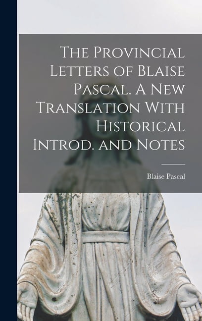 The Provincial Letters of Blaise Pascal. A New Translation With ...
