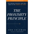 The Proximity Principle: The Proven Strategy That Will Lead to a Career ...