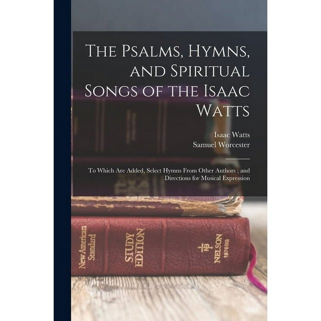 The Psalms, Hymns, and Spiritual Songs of the Isaac Watts (Paperback ...