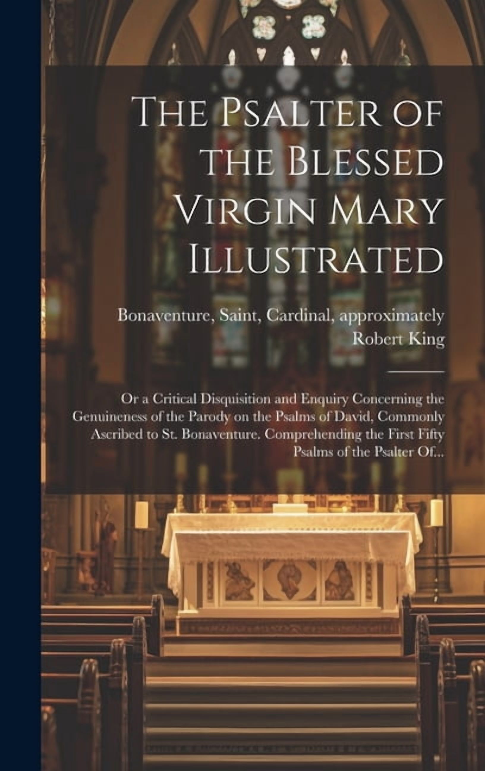 The Psalter of the Blessed Virgin Mary Illustrated: or a Critical ...