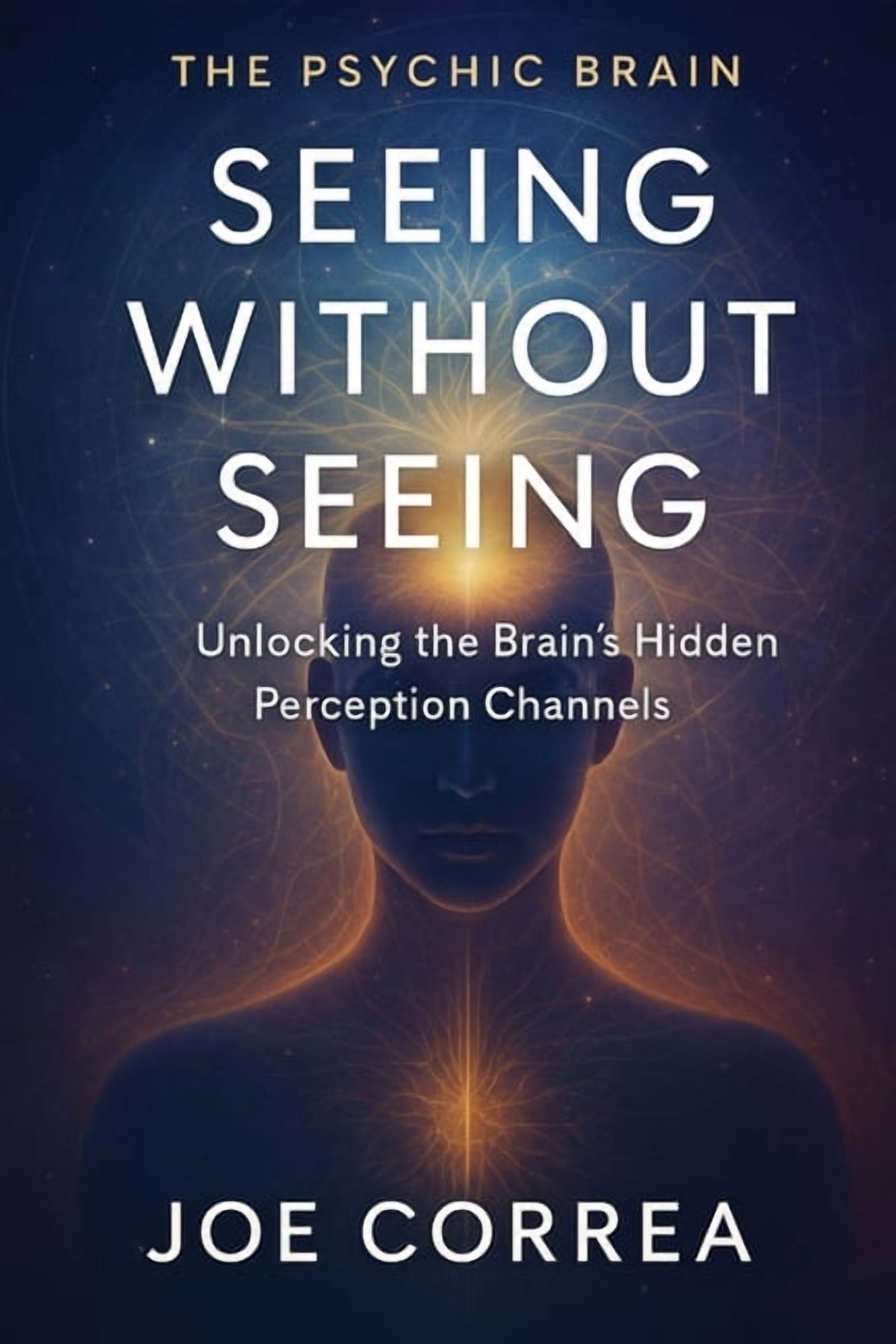 The Psychic Brain Seeing Without Seeing: Unlocking the Brain's Hidden ...