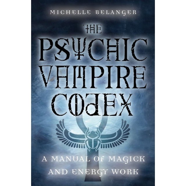The Psychic Vampire Codex : A Manual of Magick and Energy Work ...