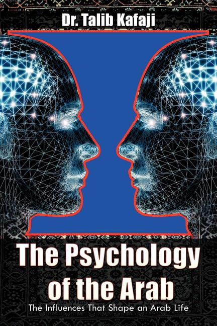The Psychology of the Arab: The Influences That Shape an Arab Life (Paperback) by Dr. Talib ...