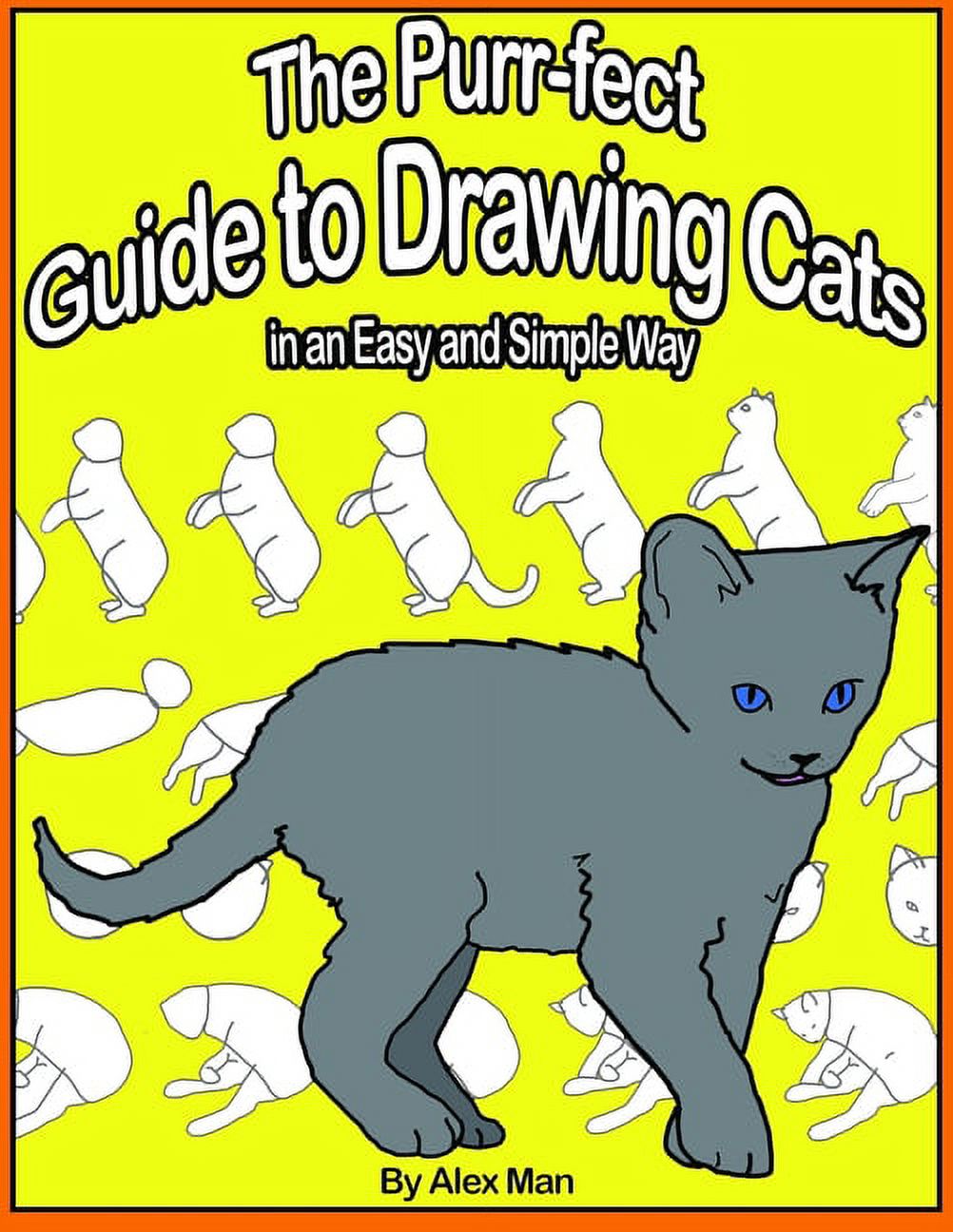 The Purr-fect Guide to Drawing Cats in an Easy and Simple Way: (A step ...