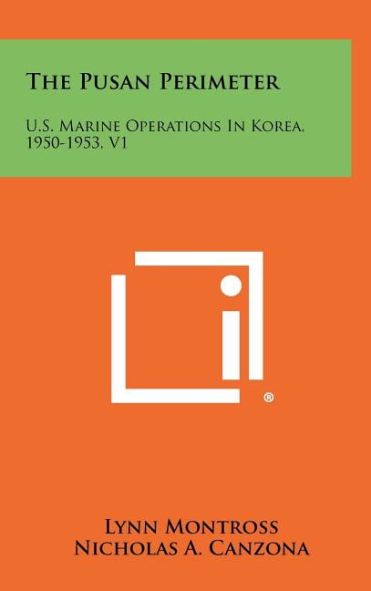 The Pusan Perimeter : U.S. Marine Operations In Korea, 1950-1953, V1 ...