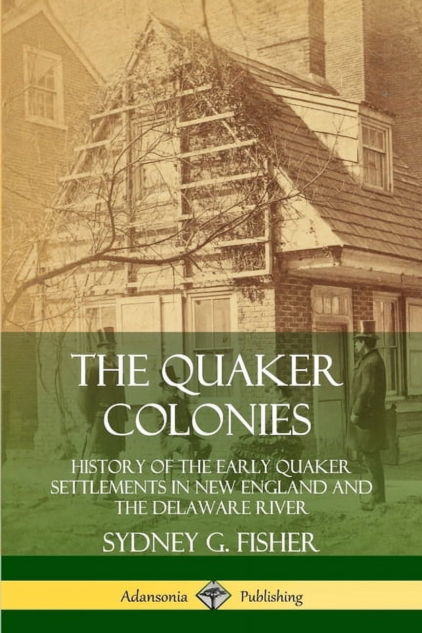 The Quaker Colonies: History of the Early Quaker Settlements in New ...