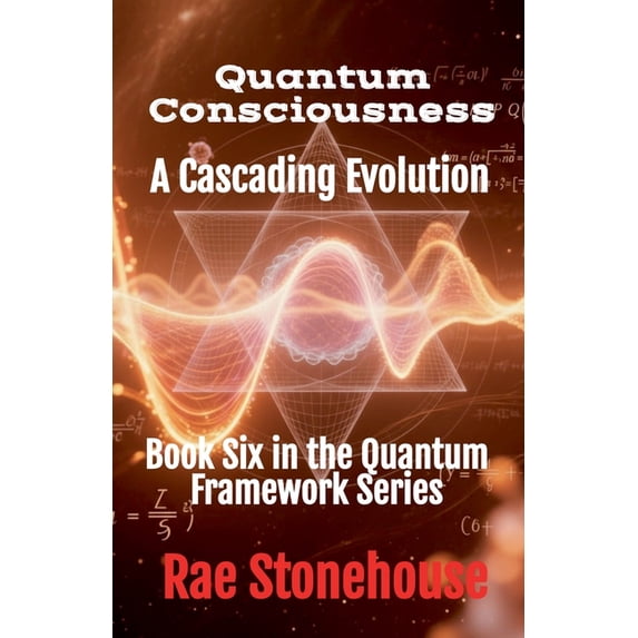 The Quantum Framework Quantum Consciousness: A Cascading Evolution, Book 6, (Paperback ...