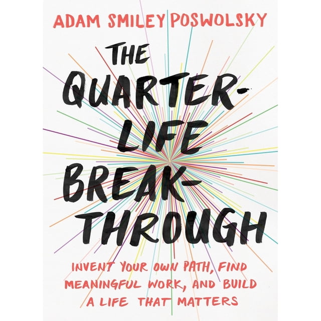 The Quarter-Life Breakthrough: Invent Your Own Path, Find Meaningful ...