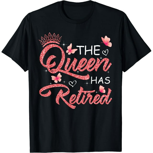 The Queen Has Retired Funny Retired Women Retirement T-Shirt - Walmart.com