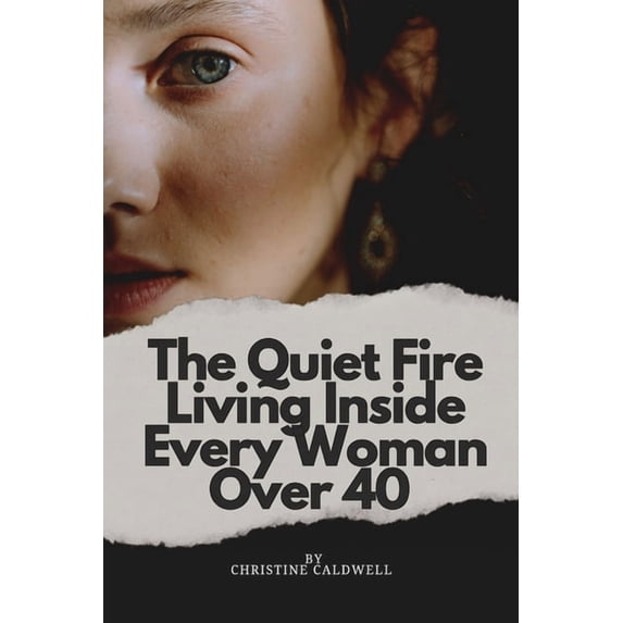 The Quiet Fire Living Inside Every Woman Over 40: Helping Women Over 40 ...