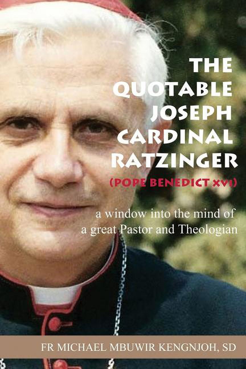 The Quotable Joseph Cardinal Ratzinger (Pope Benedict XVI): A Window ...