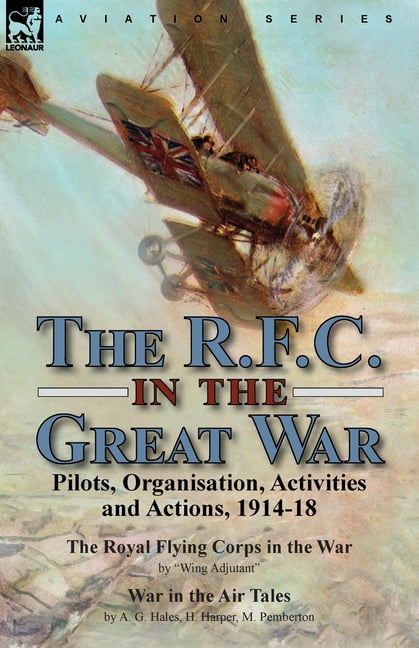 The R.F.C. in the Great War: Pilots, Organisation, Activities and ...