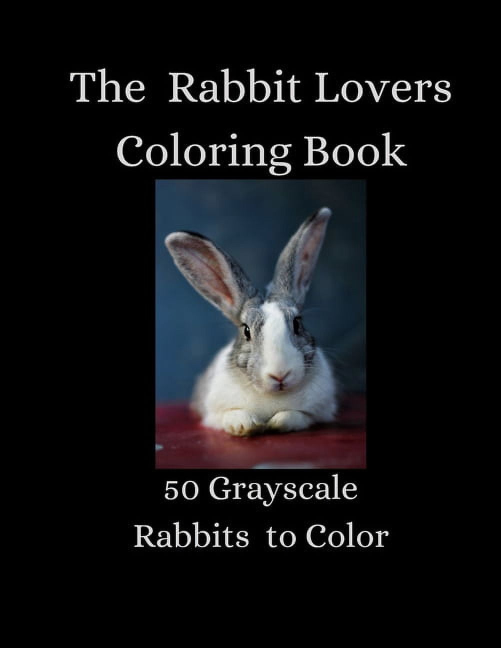 Beautiful Grayscale Coloring Books The Rabbit Lovers Coloring Book - 50 ...