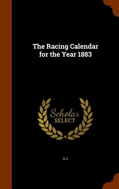 The Racing Calendar for the Year 1883 (Hardcover) - Walmart.com