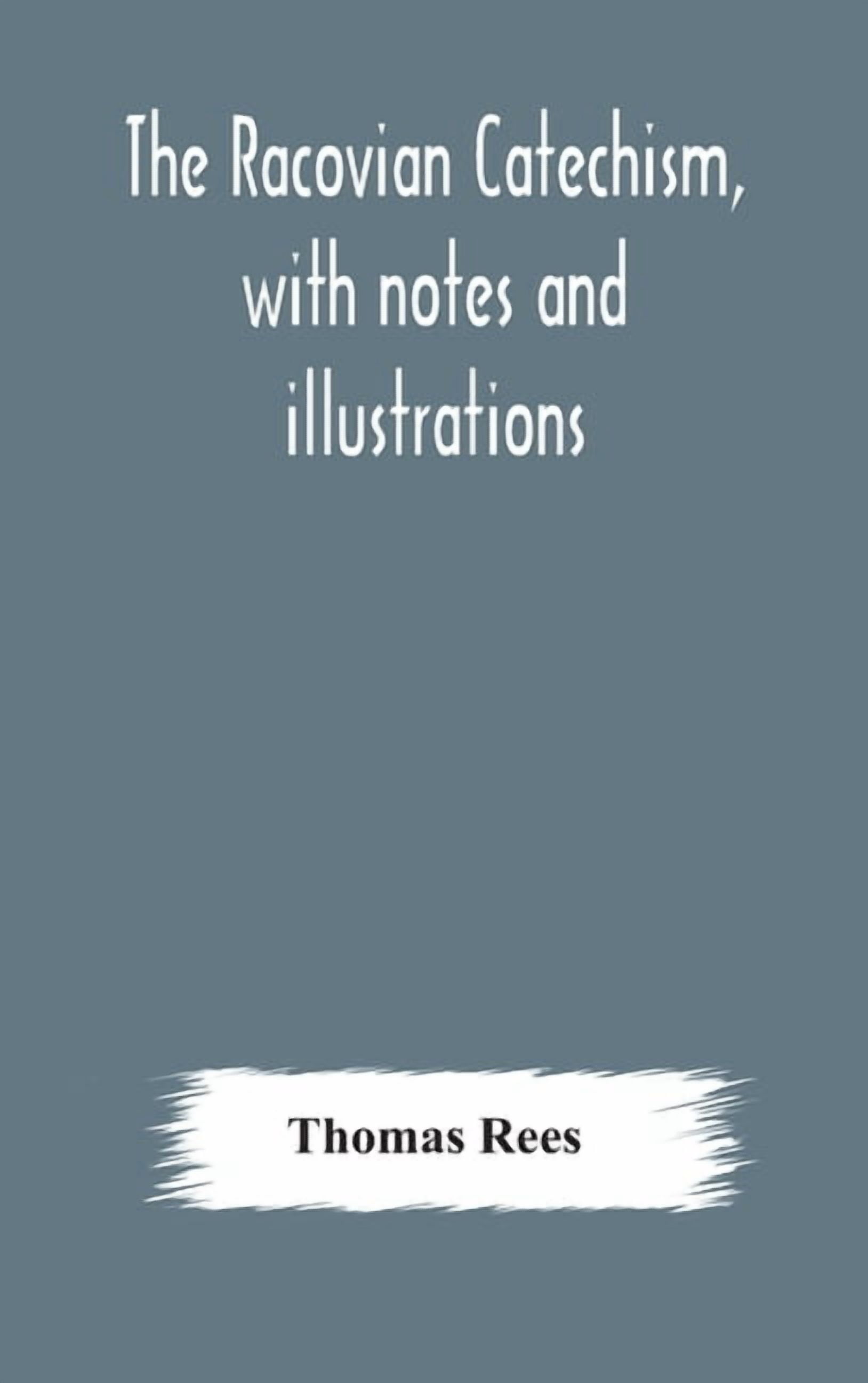 The Racovian Catechism, With Notes And Illustrations; Translated From ...