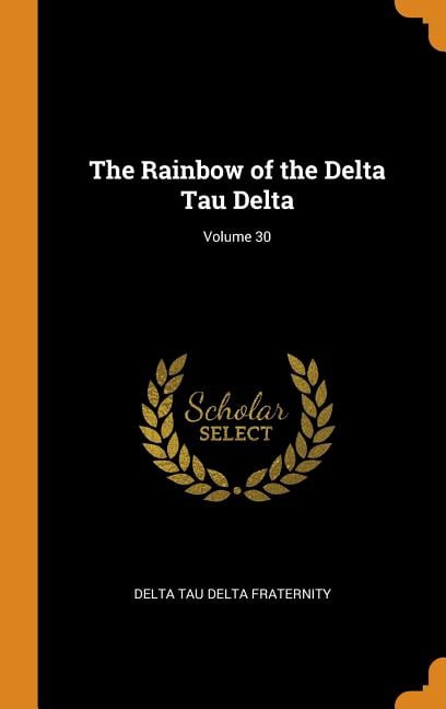 The Rainbow of the Delta Tau Delta; Volume 30 Hardcover 0344298582 ...