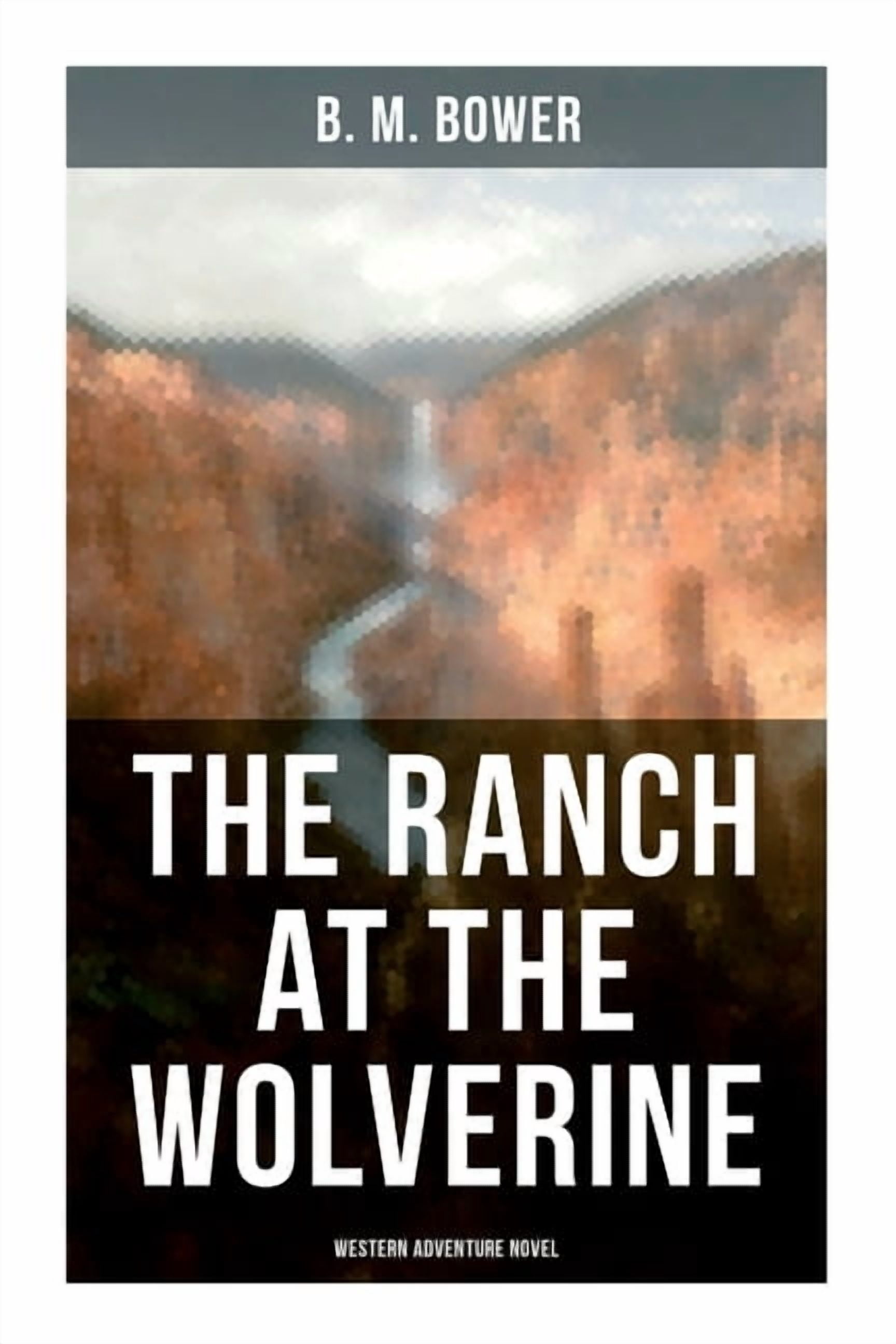 The Ranch At The Wolverine (Western Adventure Novel): Adventure Tale of ...