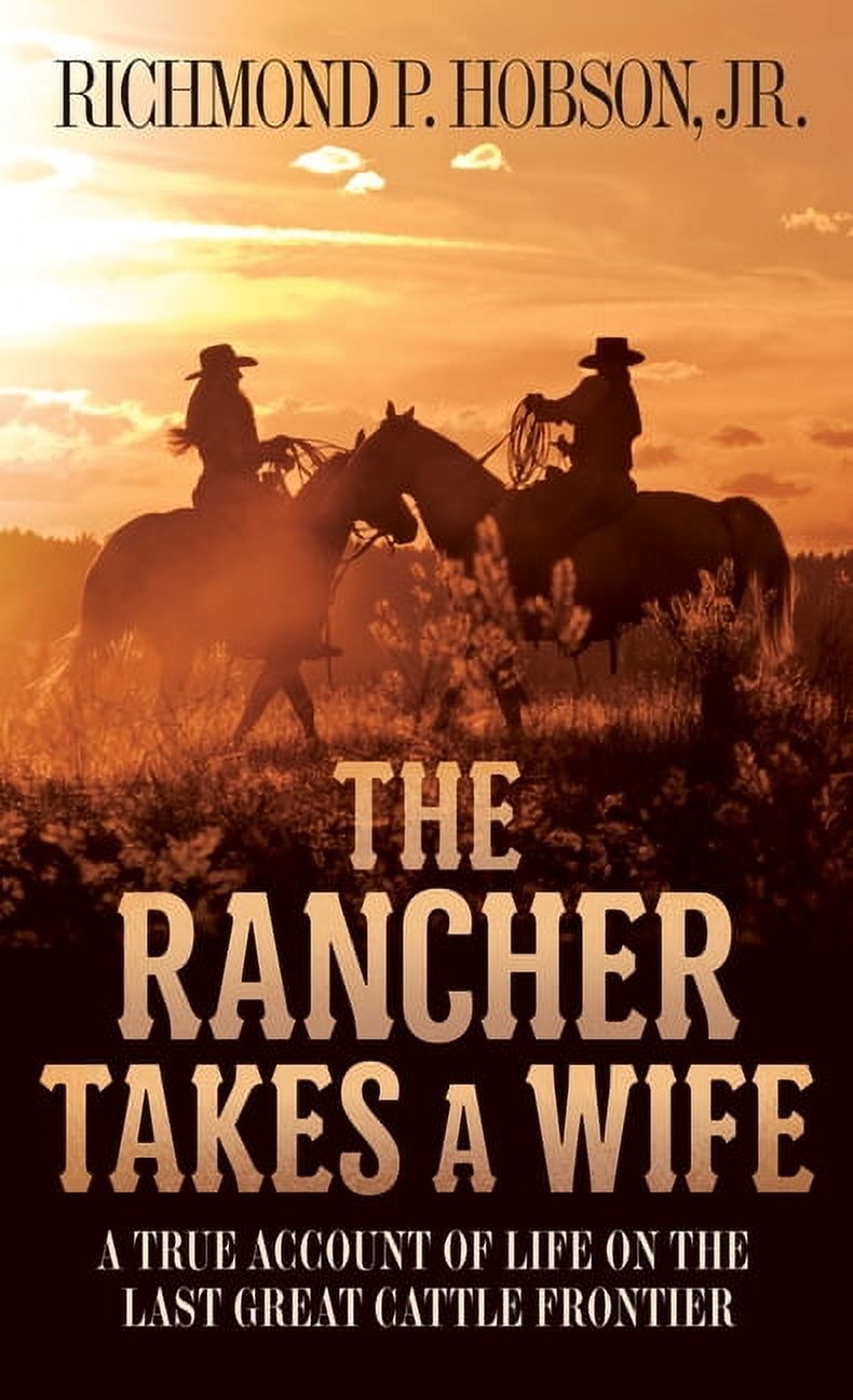 The Rancher Takes a Wife: A True Account of Life on the Last Great ...
