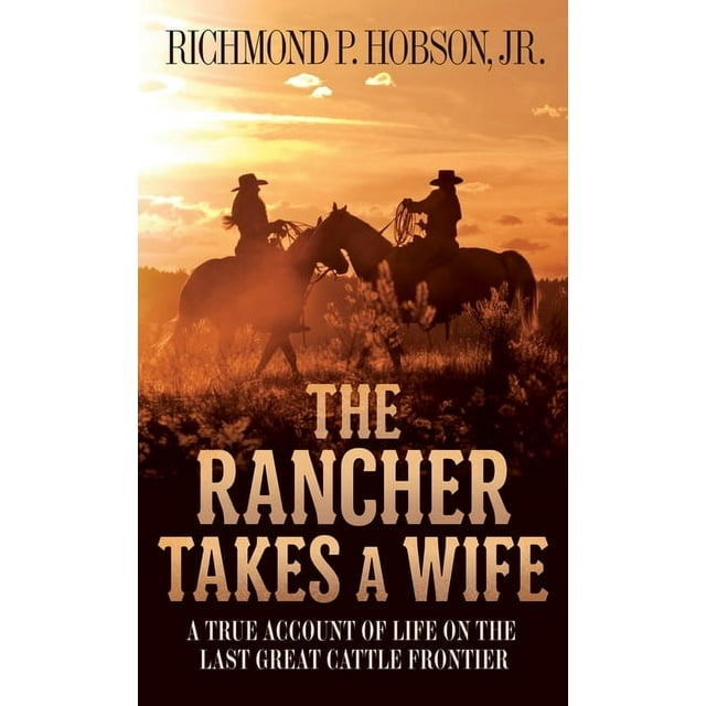 The Rancher Takes a Wife: A True Account of Life on the Last Great ...