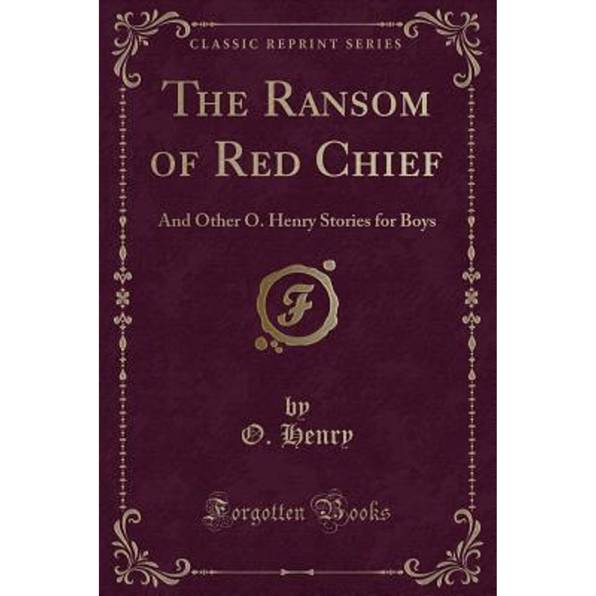 The Ransom of Red Chief : And Other O. Henry Stories for Boys - Walmart.com