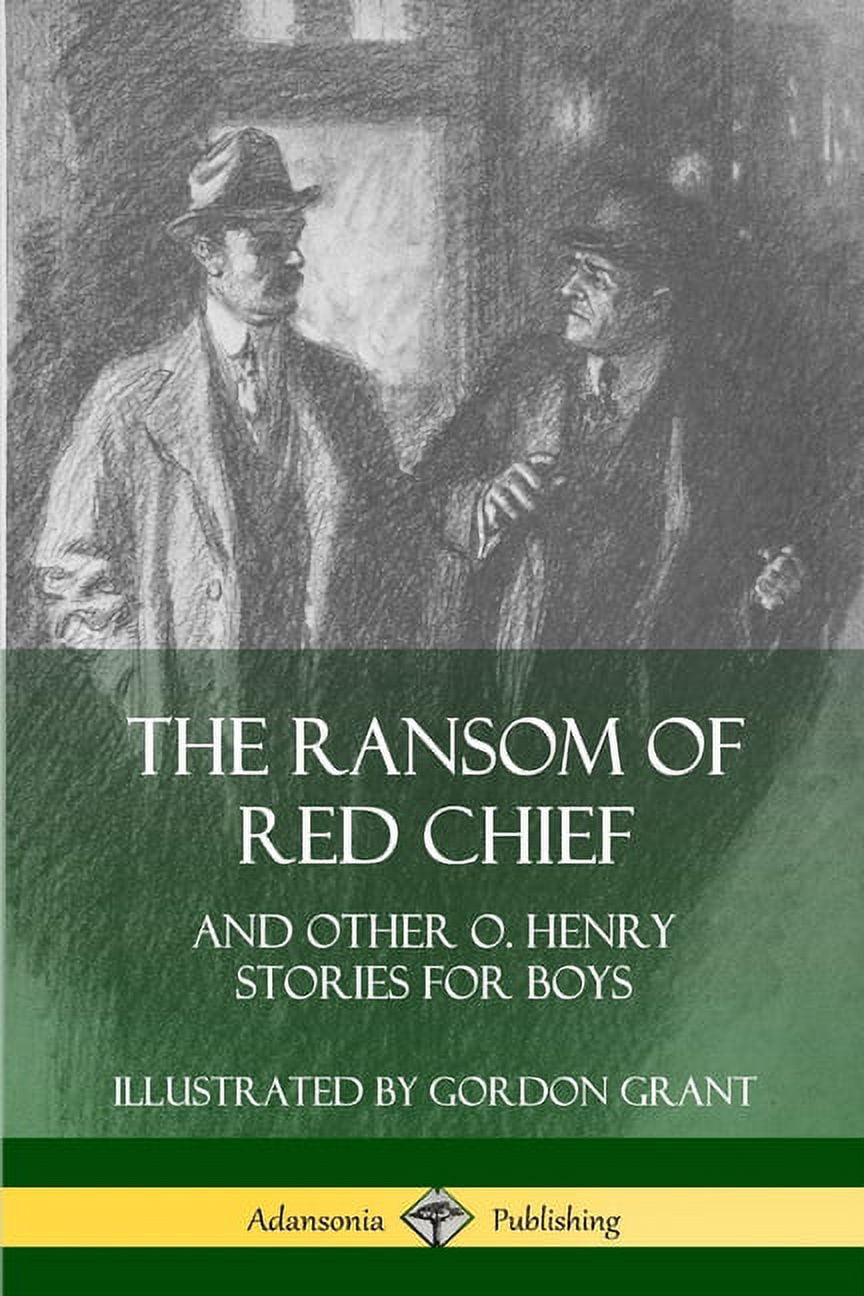 The Ransom of Red Chief: And Other O. Henry Stories for Boys ...