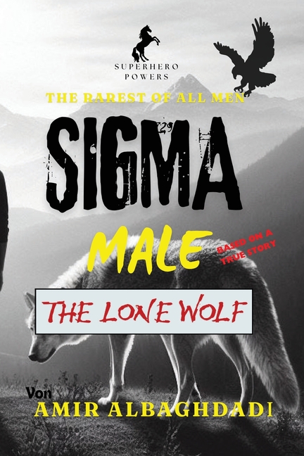 The Rarest of All Men "SIGMA MALE" (The Lone Wolf) & The 9 Strategies ...