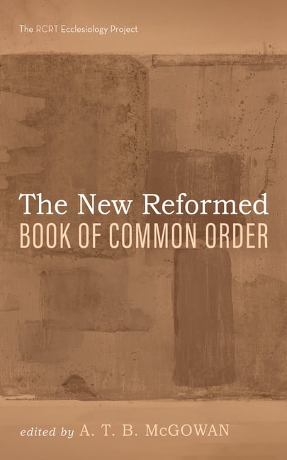 The Rcrt Ecclesiology Project The New Reformed Book of Common Order ...